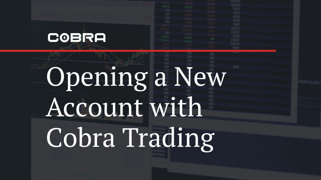 Opening a New Account with Cobra Trading